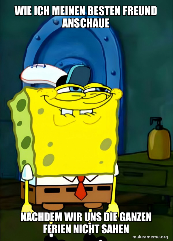Wie ich meinen BESTEN Freund anschaue Nachdem wir uns die ganzen Ferien ...