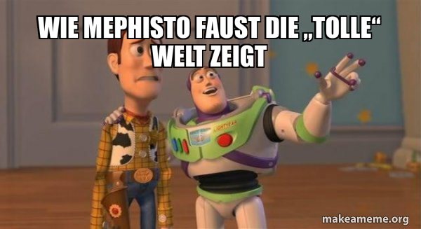 Wie Mephisto Faust die „tolle“ Welt zeigt - Buzz and Woody (Toy Story ...