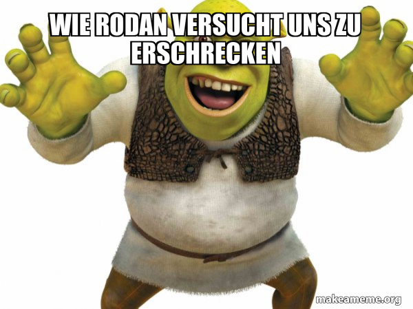 WIE RODAN VERSUCHT UNS ZU ERSCHRECKEN - Shrek Meme Generator