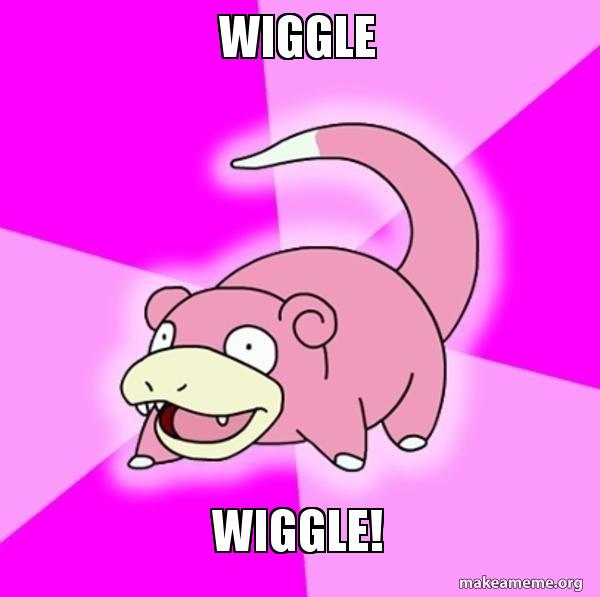 Wiggle Wiggle! - Slowpoke the Pokemon Meme Generator