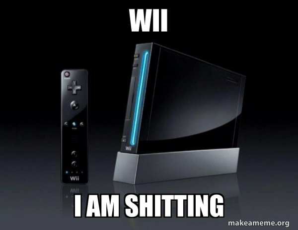 Wii I am shitting - Wii Meme Generator