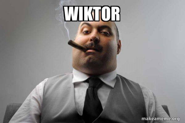 wiktor - Scumbag Boss Meme Generator
