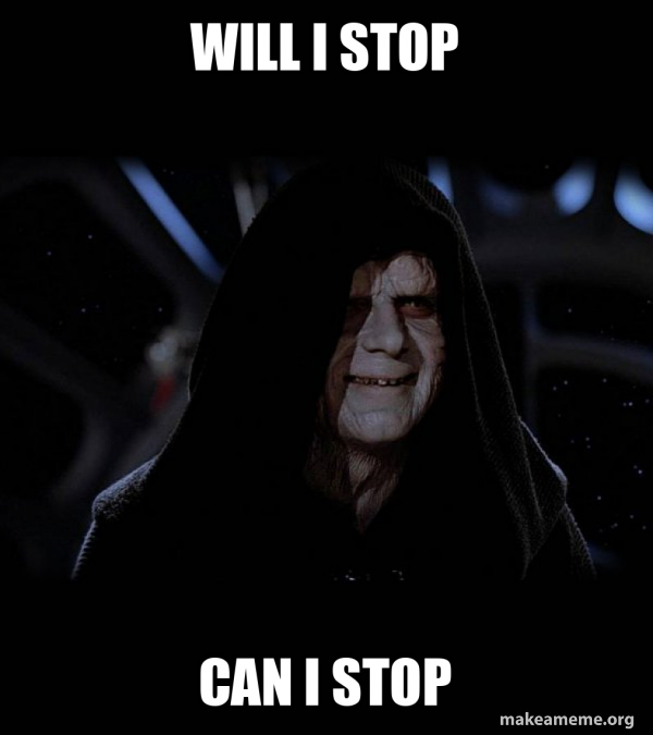 Will I stop Can I stop - Sith Lord Meme Generator