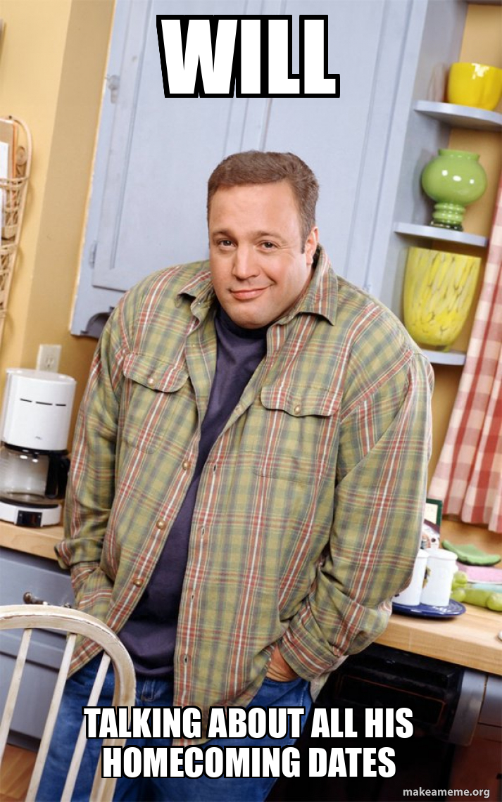 will talking about all his homecoming dates - Kevin James Meme Generator