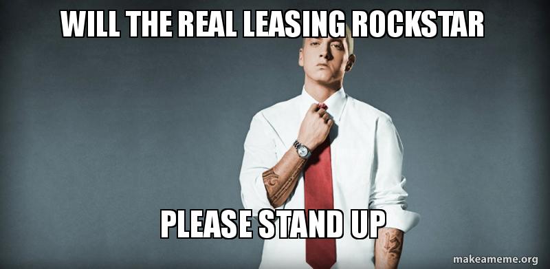 WILL THE REAL LEASING ROCKSTAR PLEASE STAND UP Meme Generator