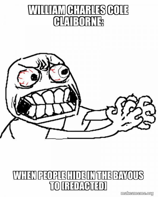 William Charles Cole Claiborne: When People hide in the Bayous to ...