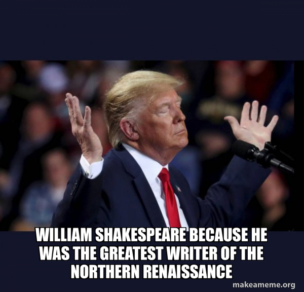William Shakespeare because he was the greatest writer of the Northern ...