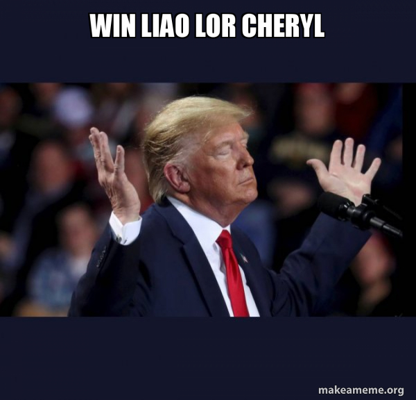 Win liao lor cheryl - Trump Impeached Meme Generator