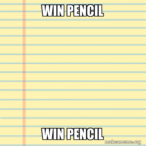 WIN PENCIL WIN PENCIL Meme Generator