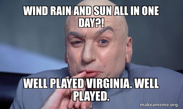 Wind Rain and Sun All In One Day?! Well played Virginia. Well played ...