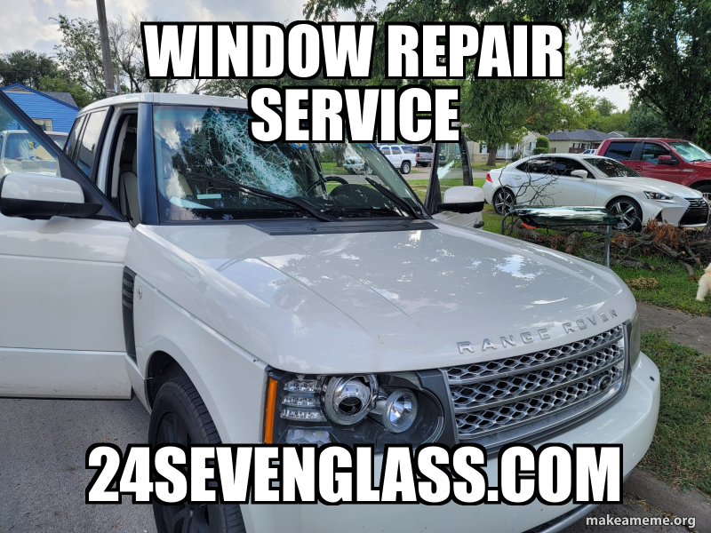 Window repair service 24sevenglass.com Meme Generator