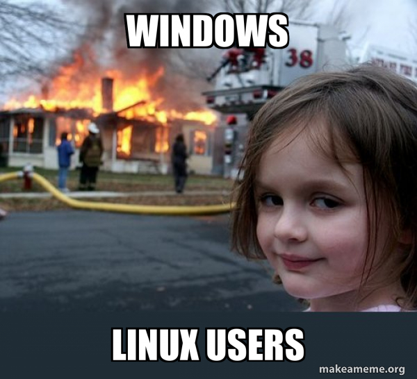 Windows Linux users - Disaster Girl Meme Generator