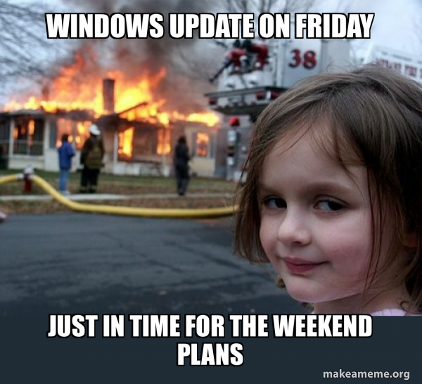 Windows Update on Friday Just in time for the weekend plans - Disaster ...