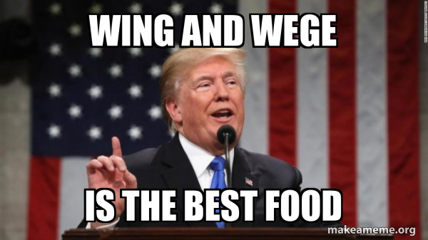 wing and wege is the best food - Donald Trump Meme Generator