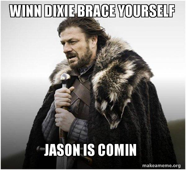 Winn Dixie Brace yourself Jason is comin - Brace Yourself - Game of ...