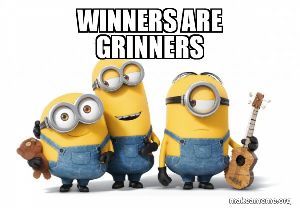 Winners are Grinners - Minions Meme Generator