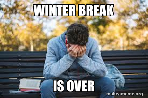 winter break is over - winter break is done Meme Generator