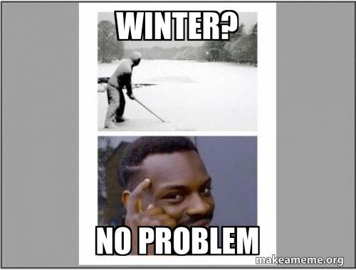winter? no problem Meme Generator