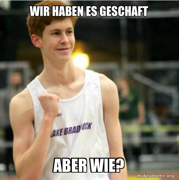 Wir haben es Geschaft Aber wie? - Success Ginger Meme Generator