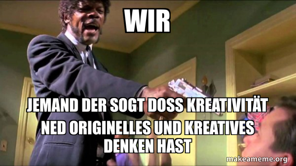 Wir Jemand der sogt doss kreativität ned originelles und kreatives Denken hast - Samuel L ...