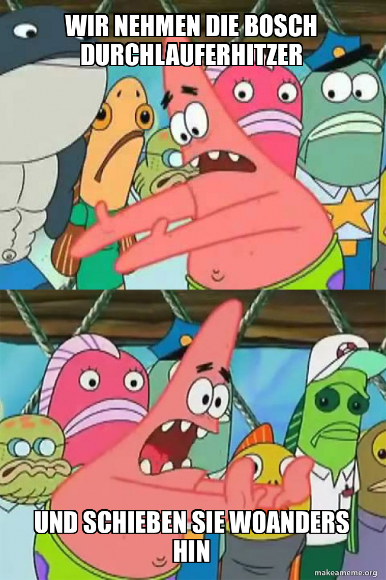 Wir nehmen die Bosch Durchlauferhitzer Und schieben sie woanders hin ...