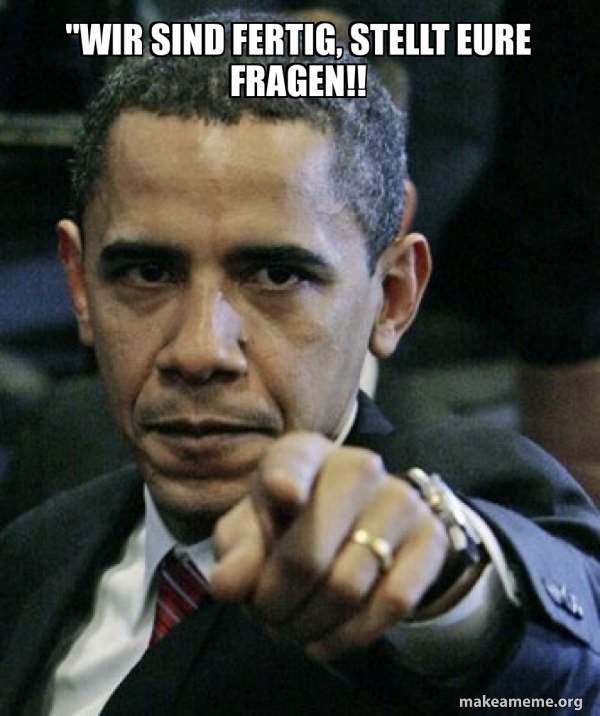 "Wir sind Fertig, stellt eure Fragen!! - Angry Obama Meme Generator
