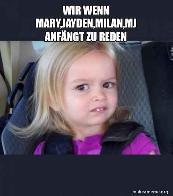Wir wenn mary,Jayden,Milan,Mj anfängt zu reden - Side-Eyes Chloe Meme Generator