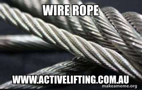 wire rope www.activelifting.com.au Meme Generator
