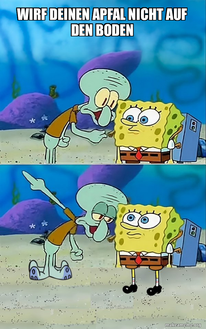 wirf deinen apfal nicht auf den boden - Talk To Spongebob Meme Generator