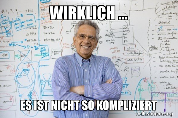 Wirklich ... Es ist nicht so kompliziert - Good Guy Professor Meme ...