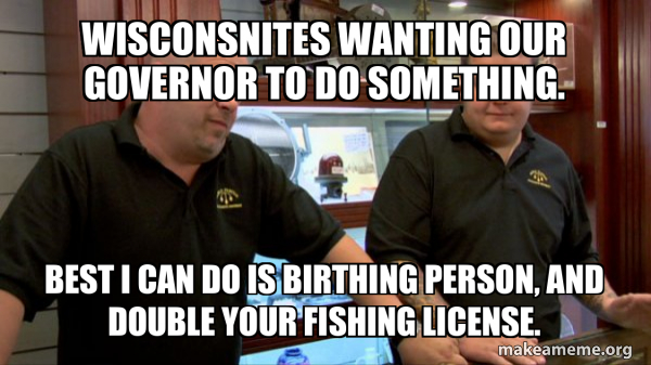 Wisconsnites wanting our GOVERNOR to do something. Best i can do is ...