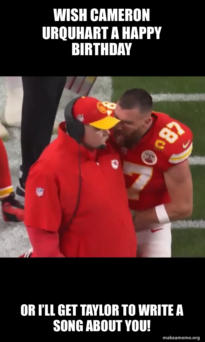 Wish cameron urquhart a happy birthday Or i’ll get taylor to write a ...