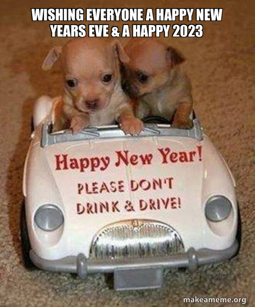 WISHING EVERYONE A Happy new years eve & A HAPPY 2023 Meme Generator
