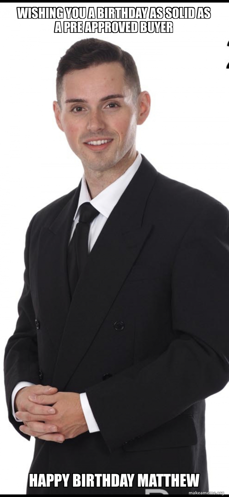 Wishing you a birthday as solid as a pre approved buyer Happy birthday ...