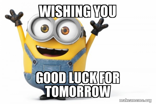 Good Luck Tomorrow Memes If You Share The Axolotl, You'll Have Good