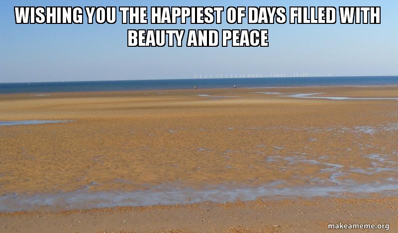 Wishing you the happiest of days filled with beauty and peace Meme ...
