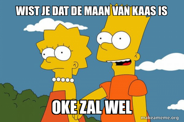 wist je dat de maan van kaas is oke zal wel - Bart and Lisa Chat Meme ...