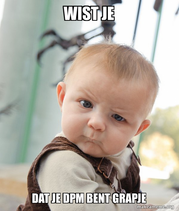 wist je dat je dpm bent grapje - Skeptical Baby Meme Generator