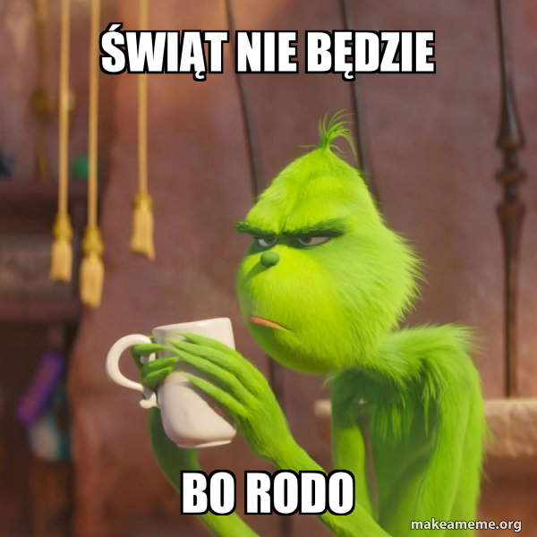 Świąt nie będzie Bo rodo - Grinch Meme Generator