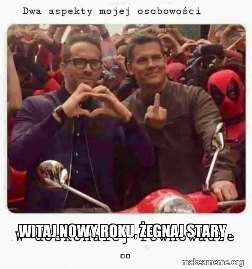 witaj nowy roku, żegnaj stary . . . Meme Generator