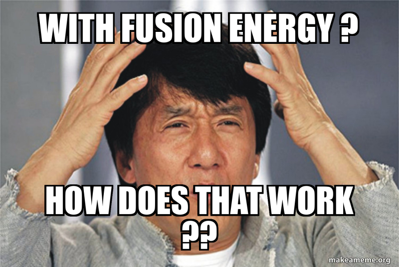 with fusion energy ? how does that work ?? Meme Generator