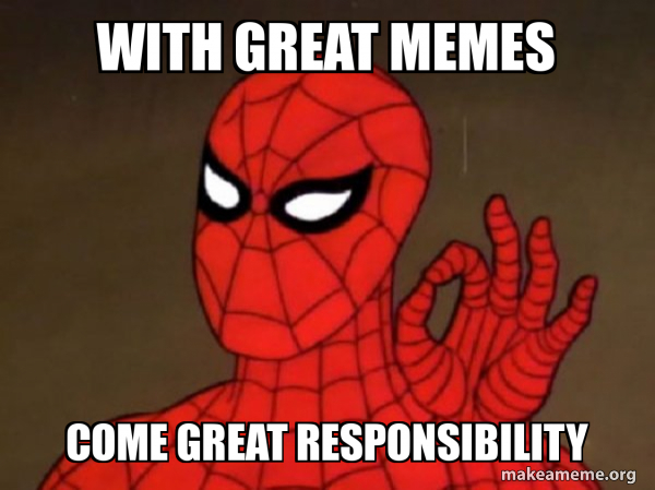 With Great Memes Come great responsibility - Spiderman - Care factor ...
