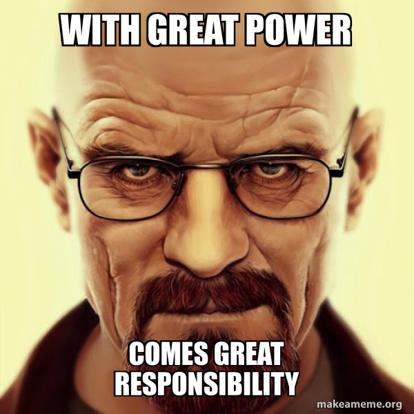 WIth great power Comes great responsibility - Walter White Breaking Bad ...