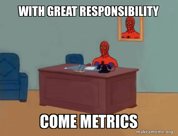 With GREAT Responsibility Come Metrics - Spiderman Meme Generator