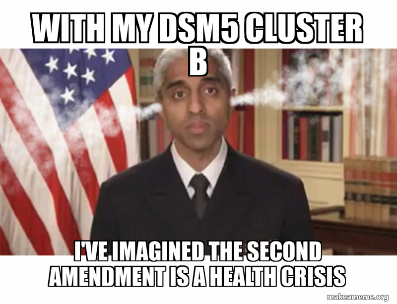 With my dsm5 cluster b I've imagined the second amendment is a health ...