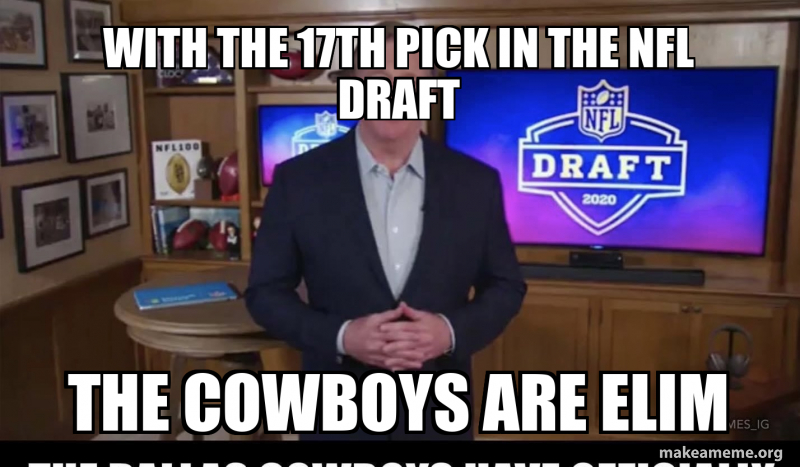 With the 17th pick in the NFL Draft The Cowboys are elim Meme Generator