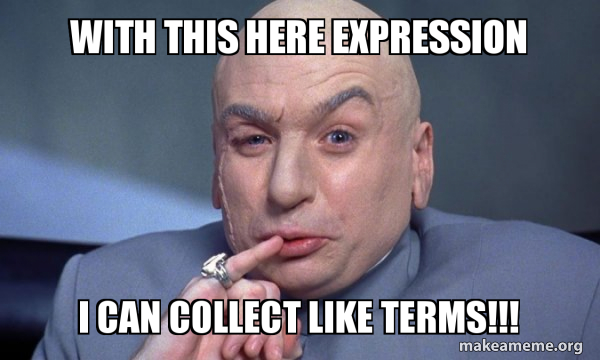WITH THIS HERE EXPRESSION I CAN COLLECT LIKE TERMS!!! - You Complete Me ...