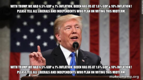 With Trump, we had 6.5% GDP & 1% inflation. Biden has us at 1.6% GDP ...