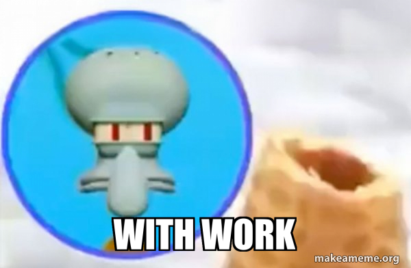 with work - What the Sigma Squidward Meme Generator