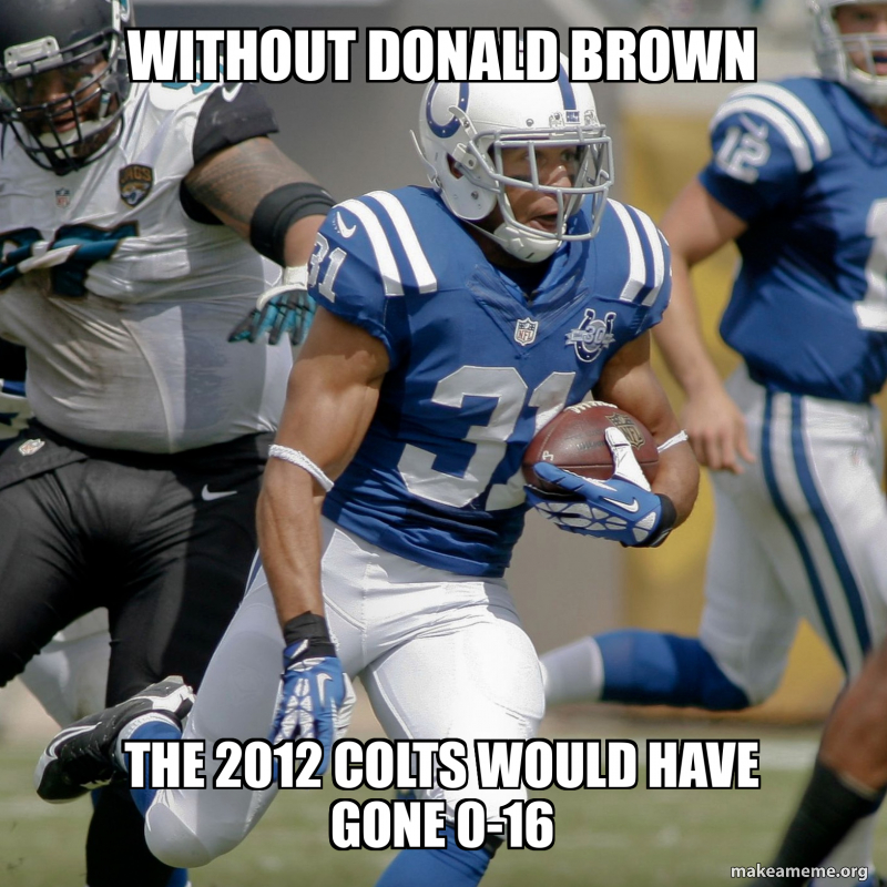 without donald brown the 2012 colts would have gone 0-16 Meme Generator